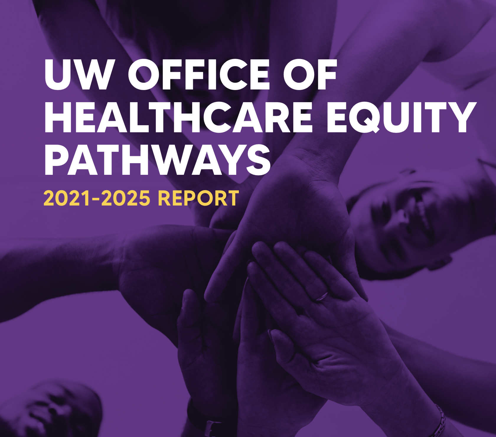 UW Office of Healthcare Equity: Pathways Report - 2021–2025 - Office of Healthcare Equity